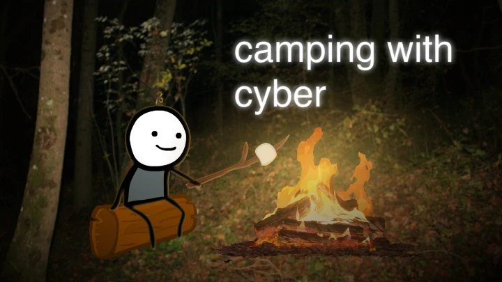 Camping with Cyber