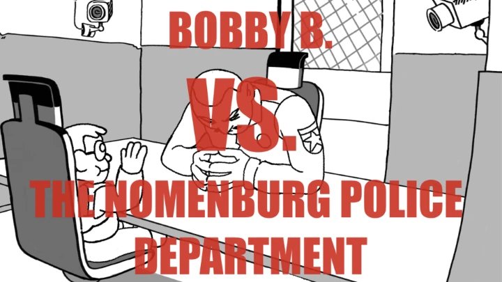 Bobby B. vs. The Nomenburg Police Department
