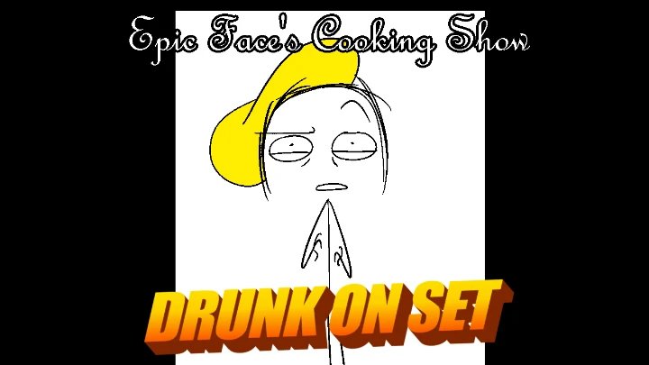 Epic Face's Cooking Show - Episode 7: Drunk On Set