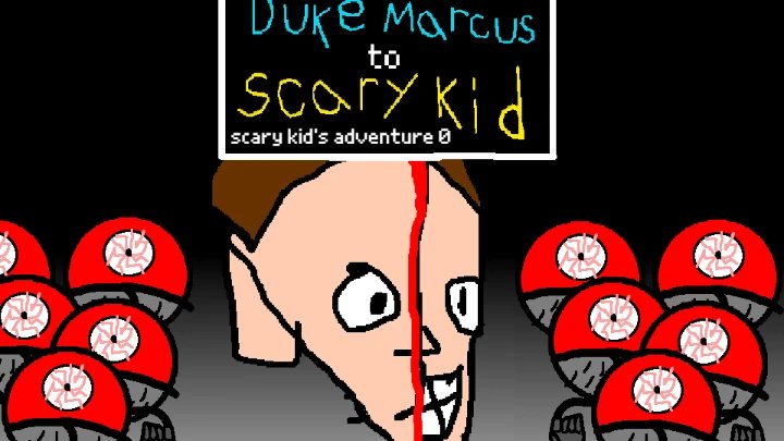 scary kid's adventrure 0/from duke marcus to scary kid