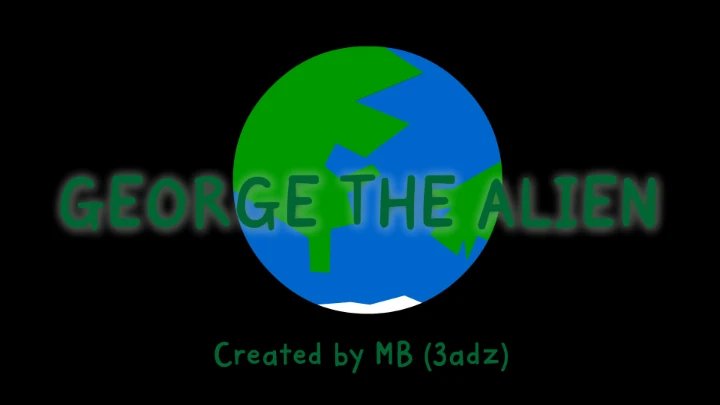 George The Alien (NEW INTRO)