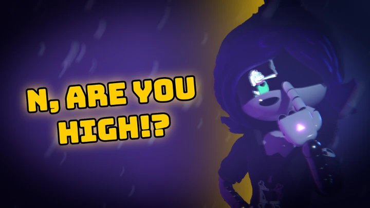 "N, Are you HIGH!?"