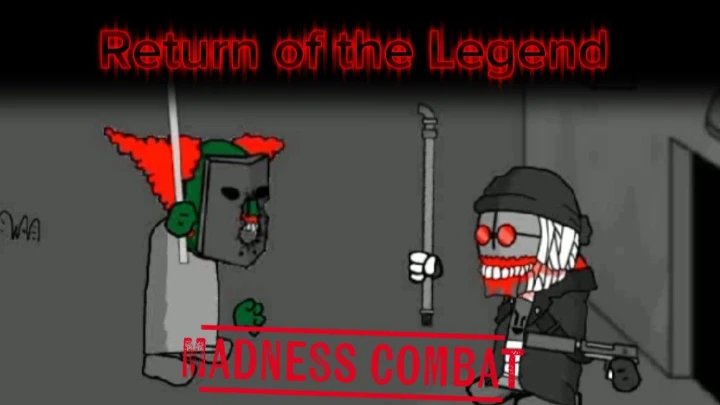 Madness Combat: Return of the Legend.