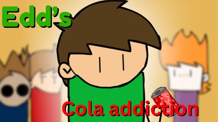 Edd's Cola Addiction (Eddsworld feebles)