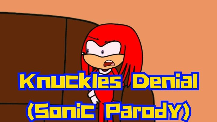 Knuckles Denial (Sonic Parody)
